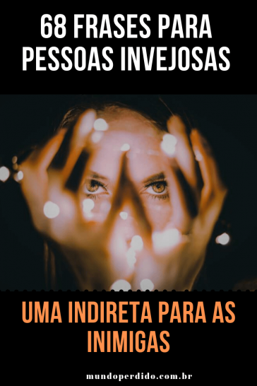 ᐈ 68 Frases Para Pessoas Invejosas (Uma indireta para as inimigas)