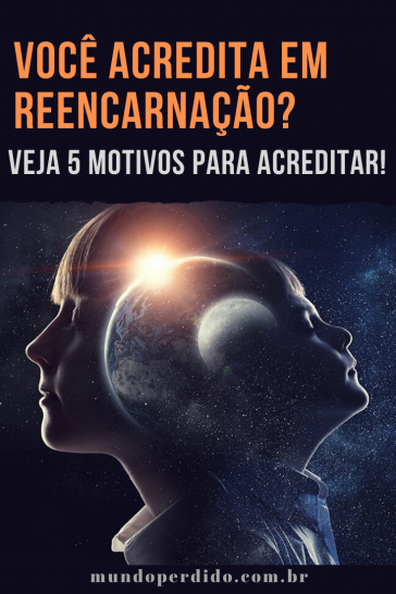 Você Acredita Em Reencarnação? Veja 5 Motivos Para Acreditar!