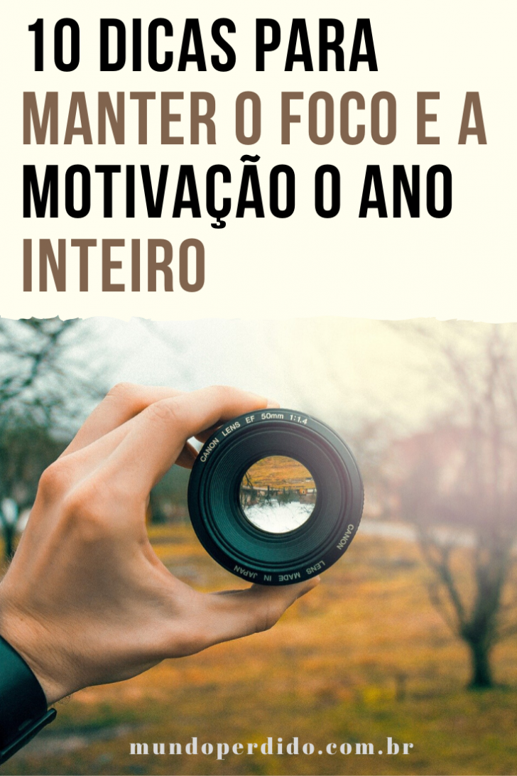 10 Dicas Para Manter o Foco e a Motivação o Ano Inteiro