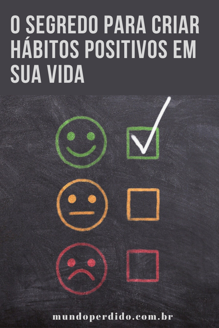 O Segredo Para Criar Hábitos Positivos Em Sua Vida