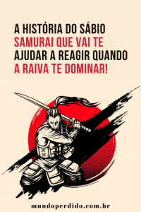 A história do sábio samurai que vai te ajudar a reagir quando a raiva ...