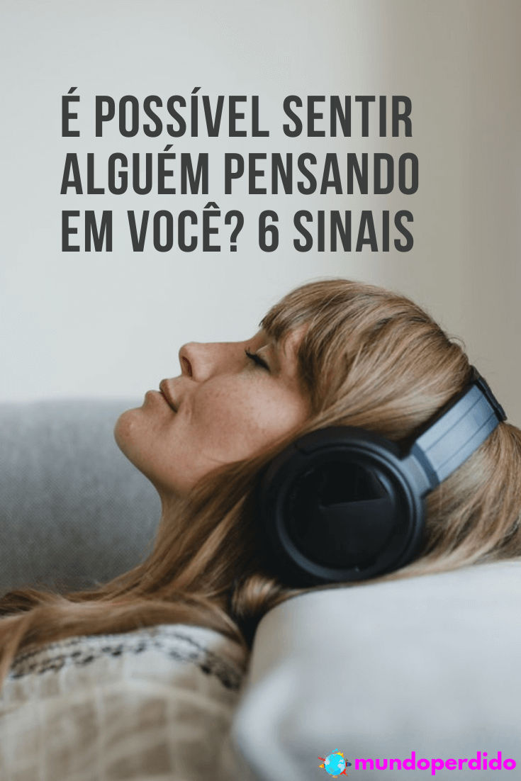 É Possível Sentir Alguém Pensando em Você? 6 Sinais